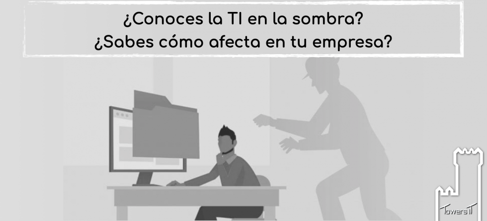 Cómo gestionar la TI en la sombra para su organización - Towers IT